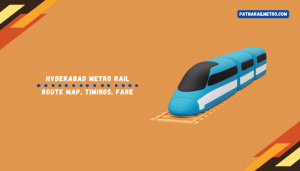 Hyderabad Metro Rail: Route Map, Timings, Fare In 2025
