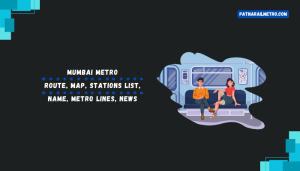 Mumbai Metro Rail Route Map, Timing, Stations List & Fare