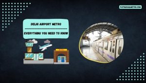 Delhi Airport Metro Route, Fare : Everything You Need to Know