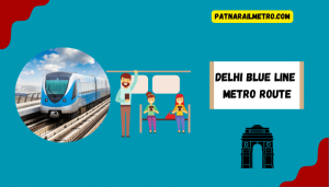 Delhi Blue Line Metro Route, Timing, and Fares