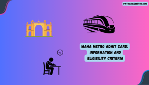 Maha Metro Admit Card: Information And Eligibility Criteria