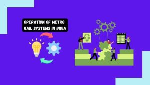 Challenges In Construction And Operation Of Metro Rail Systems