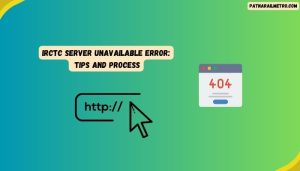IRCTC Server Unavailable Error: Tips And Process